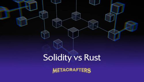 Solidity v. Rust: Which Smart Contract Programming Language Should You Learn? | Blog | METACRAFTERS